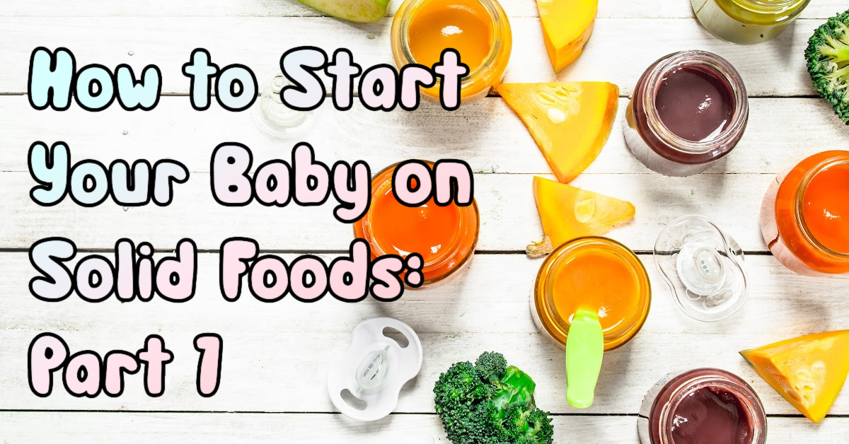 How To Start Your Baby On Solid Foods: Part 1 - The Foodie Physician